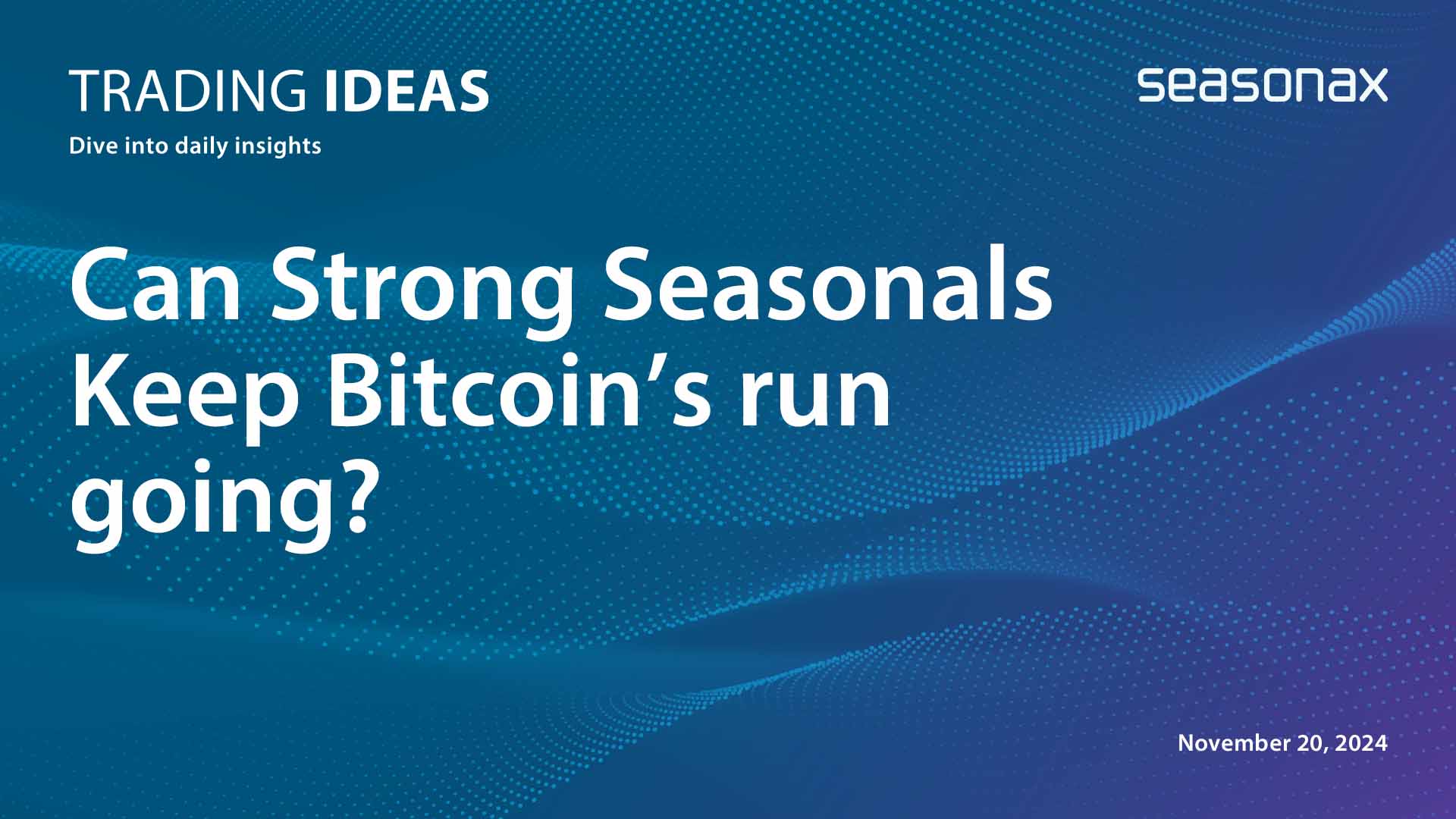 Can Strong Seasonals Keep Bitcoin’s run going? - seasonax