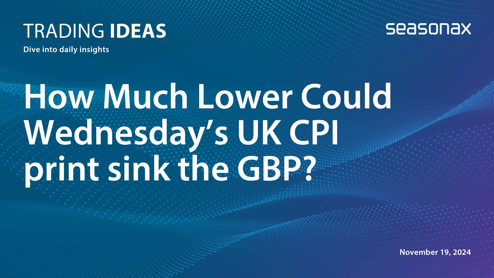 How Much Lower Could Wednesday’s UK CPI print sink the GBP? - seasonax