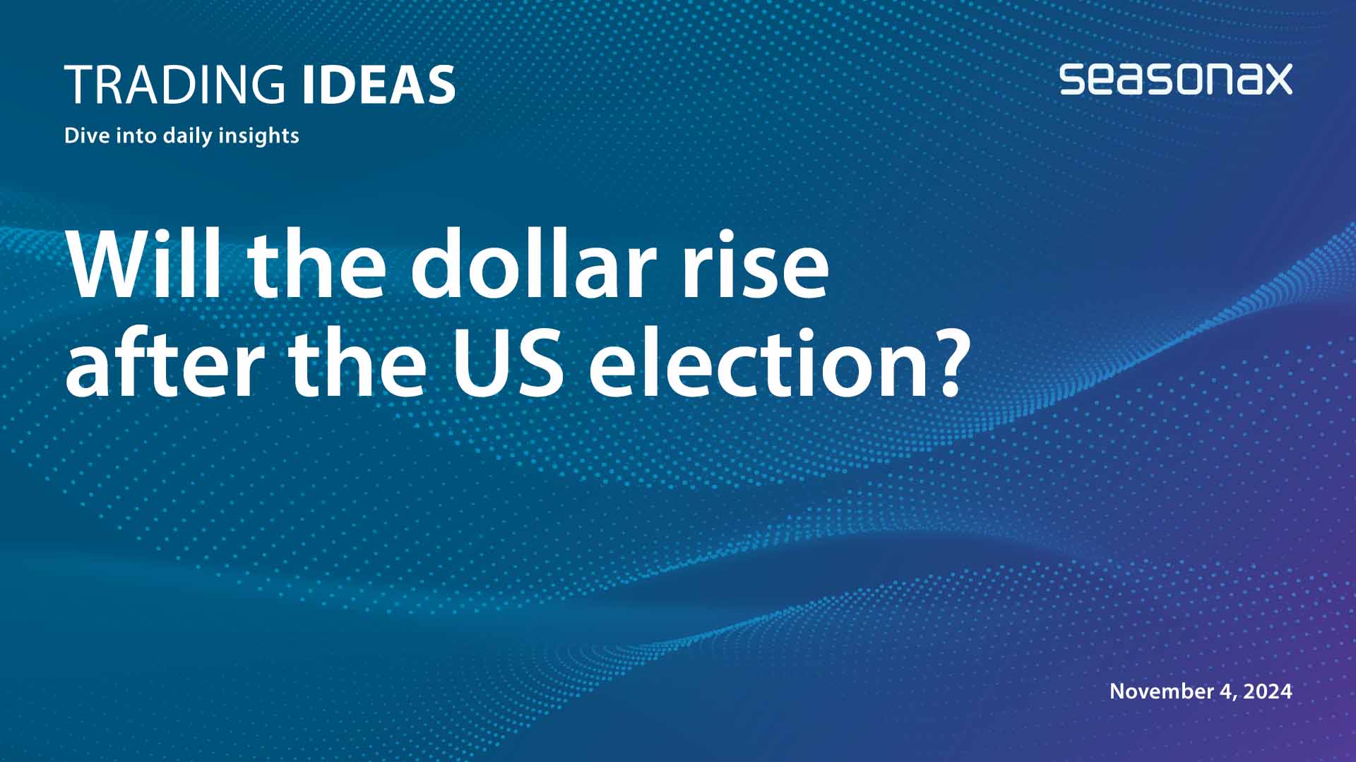 Will the dollar rise after the US election? - seasonax