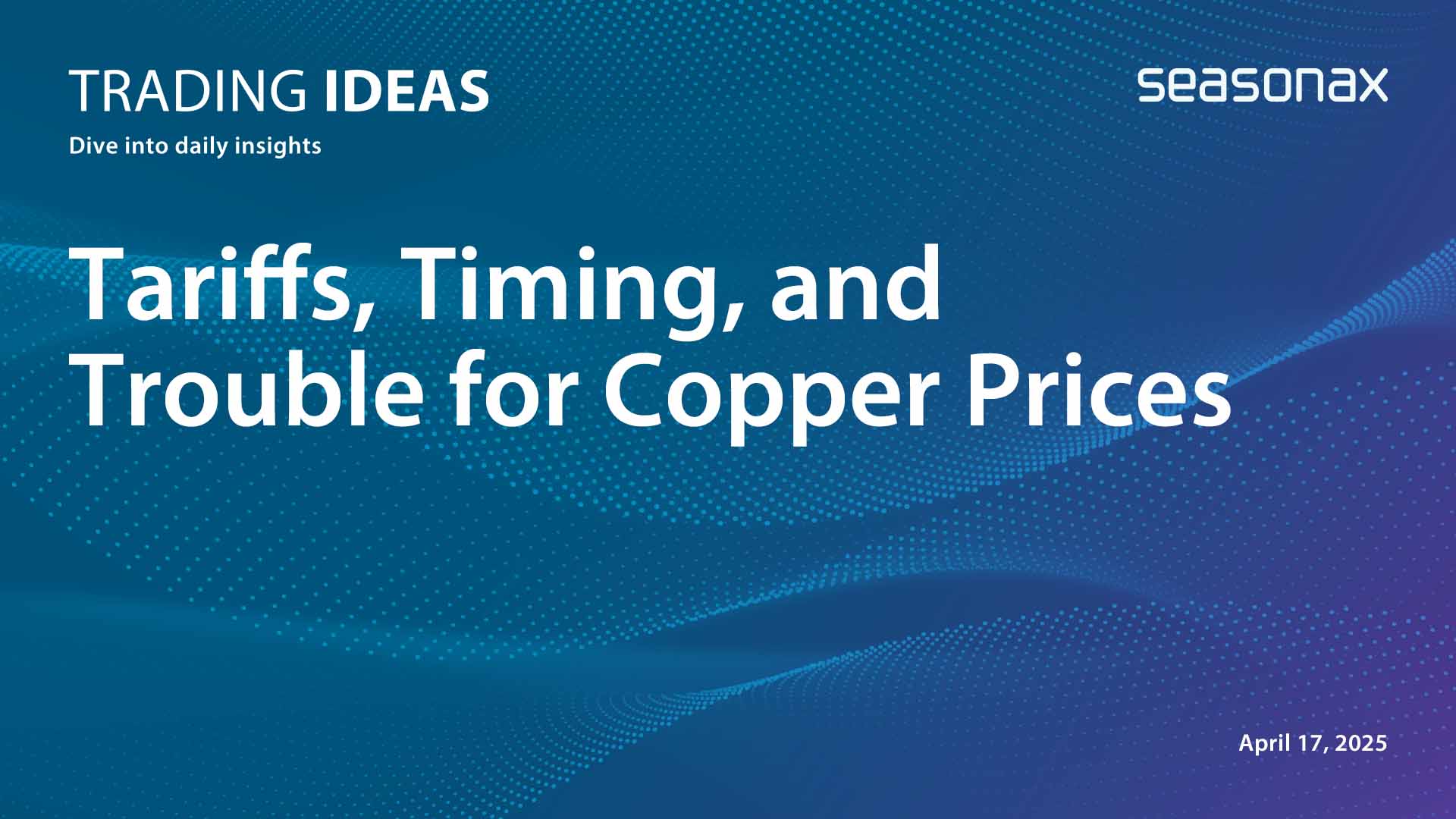 Copper's Tariff Premium Faces Seasonal Reckoning - seasonax