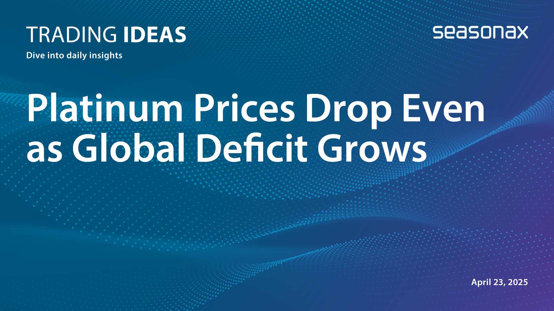 Platinum Focus: Weak Seasonals Despite Structural Deficits - seasonax