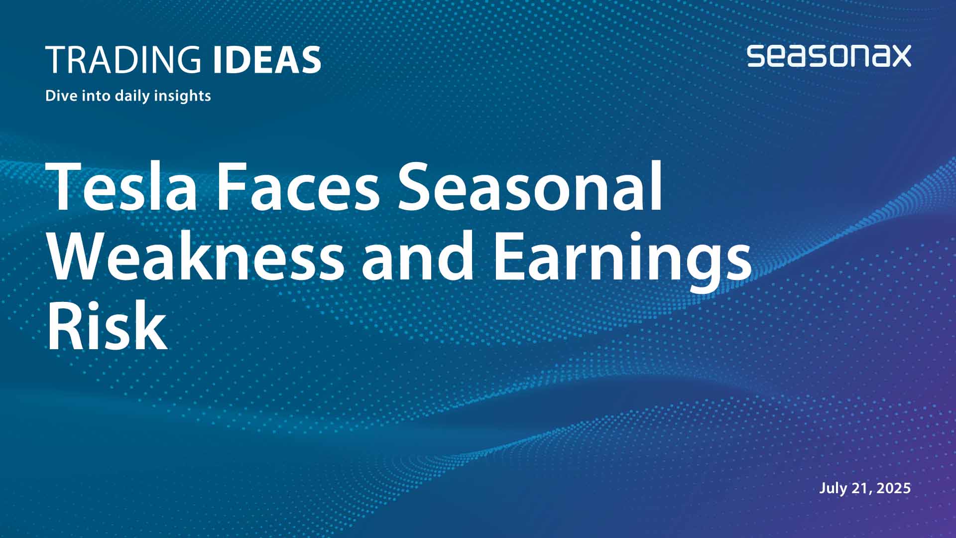 Tesla: Earnings Headwind Meets Seasonal Slump – Brace for a Slide ...